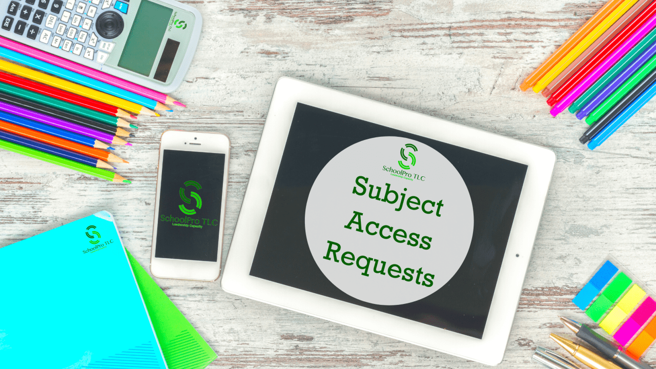 Subject Access Requests - Our Guidance for Schools, Colleges & Trusts