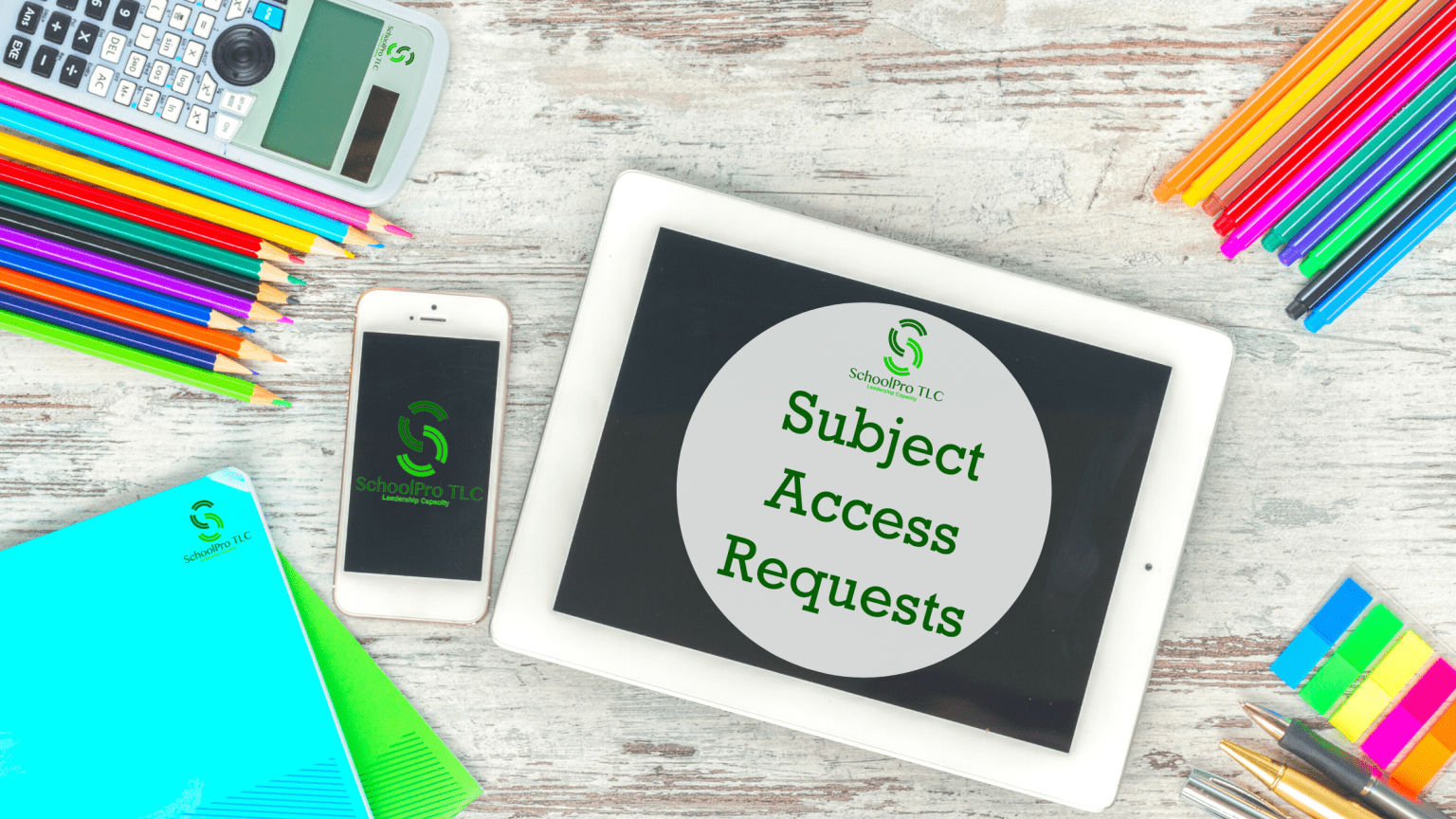 Subject Access Requests - Our Guidance for Schools, Colleges & Trusts